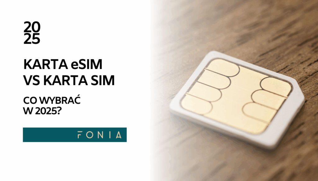 Karta eSIM vs karta SIM: co wybrać w 2025? - Portal Fonia